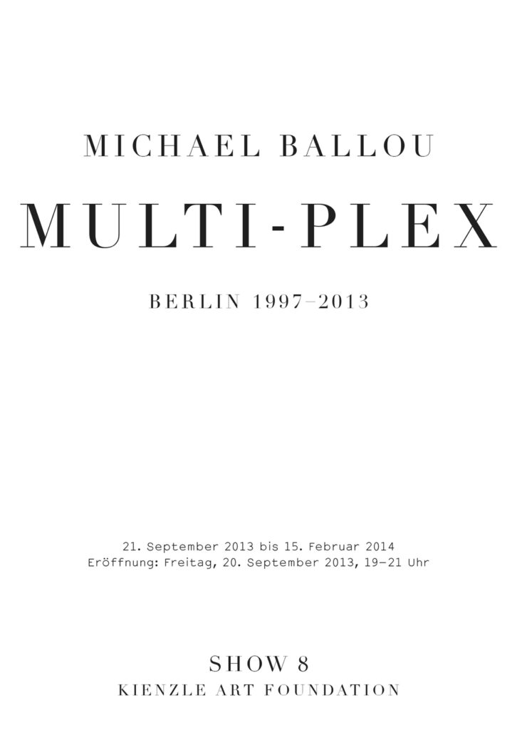 Show 8 – Michael Ballou – MULTI-PLEX (Berlin 1997-2013) - Kienzle Art ...